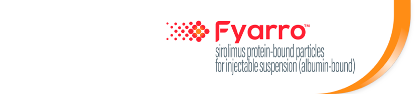 FYARRO™ (sirolimus protein-bound particles for injectable suspension ...